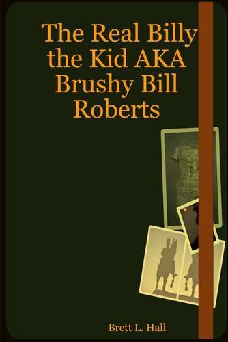 The Real Billy the Kid AKA Brushy Bill Roberts : Hall, Brett L.: Amazon ...
