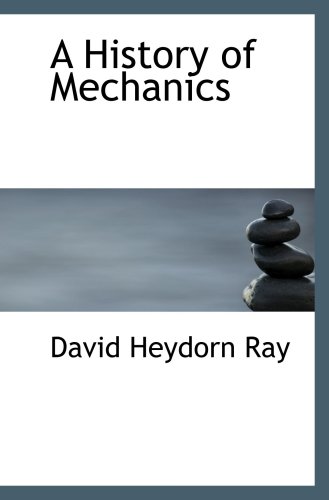 Amazon.com: A History of Mechanics: 9780554546292: Ray, David Heydorn ...