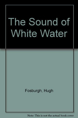 The Sound of White Water: Fosburgh, Hugh: Amazon.com: Books