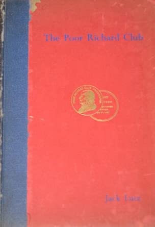 The Poor Richard Club, Its Birth, Growth and Activities; and Its ...