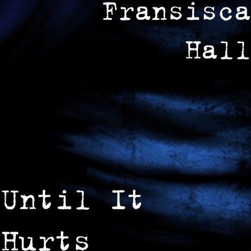 Amazon.com: Until It Hurts : Fransisca Hall: Digital Music