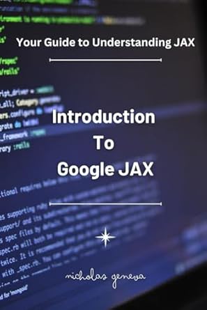 Introduction to Google JAX: Your Guide to Understanding JAX 2024: Nicholas, Geneva ...