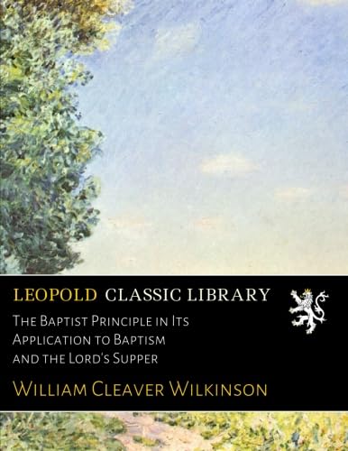 The Baptist Principle in Its Application to Baptism and the Lord's ...