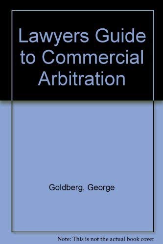 Lawyers Guide to Commercial Arbitration: Goldberg, George ...