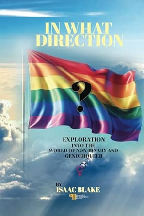 IN What Direction: Insight Into the World of Non-Binary & Genderqueer: Blake, Isaac ...