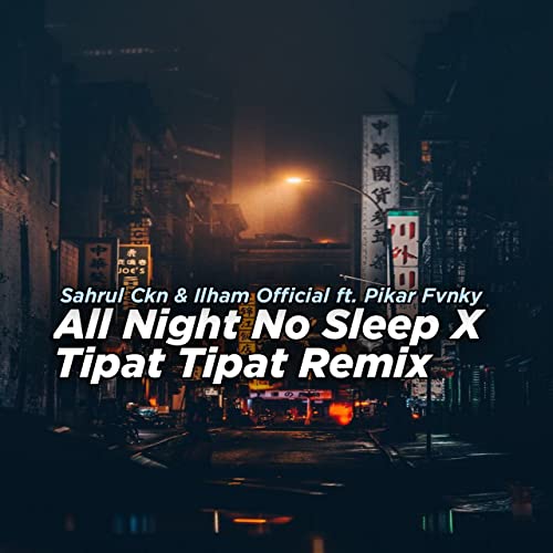 All Night No Sleep X Tipat Tipat (Remix) de Sahrul Ckn & Ilham Official ...