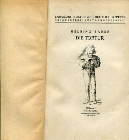 Die Tortur. Geschichte der Folter im Kriminalverfahren aller Zeiten und ...