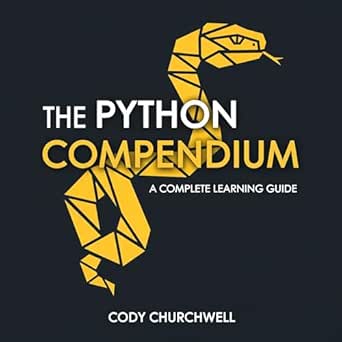 The Python Compendium: A Complete Learning Guide (Learn Programming Languages) , Churchwell ...