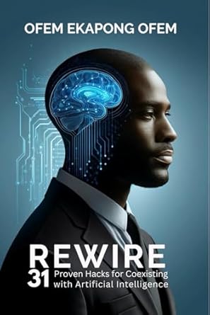 REWIRE: 31 Proven Hacks for Coexisting with Artificial Intelligence: Amazon.co.uk: Ofem, Ofem ...