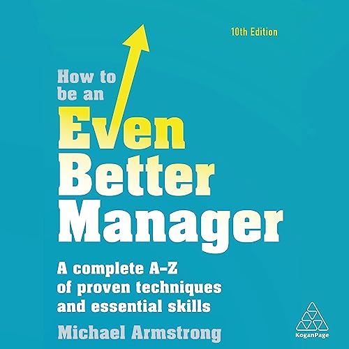 How to Be an Even Better Manager: A Complete A-Z of Proven Techniques ...