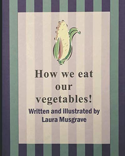 How We Eat Our Vegetables: Musgrave, Laura: 9781658841832: Amazon.com ...