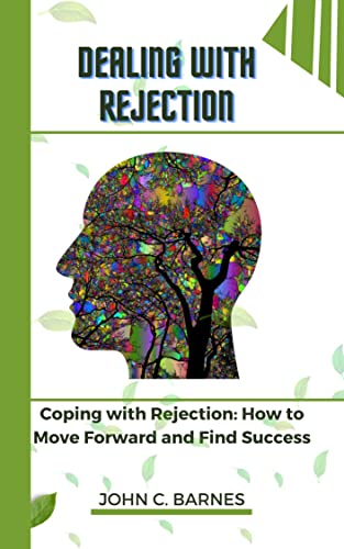 DEALING WITH REJECTION: Coping with Rejection: How to Move Forward and ...