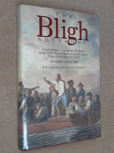 The Bligh notebook: Rough account, Lieutenant Wm. Bligh's voyage in the ...