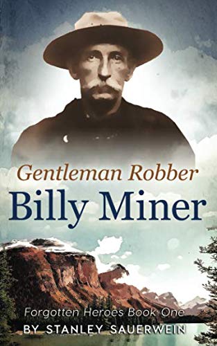 Gentleman Robber: Billy Miner (Forgotten Heroes): Sauerwein, Stanley ...