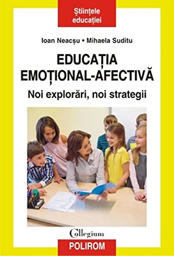 Educatia Emotional-Afectiva Noi Explorari, Noi Strategii : Ioan Neacsu ...