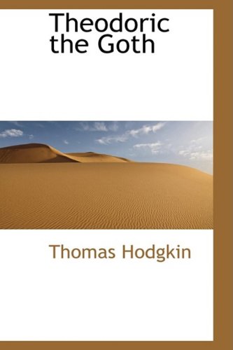 Theodoric the Goth: Hodgkin, Thomas: 9780559121210: Amazon.com: Books