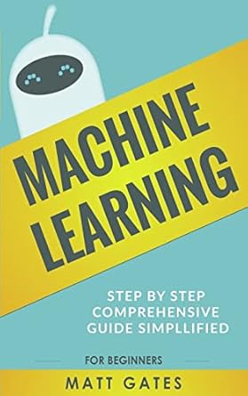 Machine Learning: For Beginners - Definitive guide For Neural Networks ...