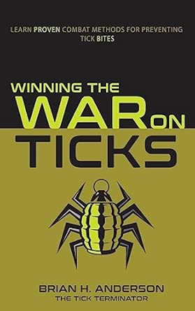 Winning the War on Ticks: Learn Proven Combat Methods for Preventing ...