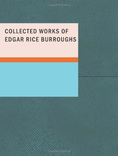 Collected Works of Edgar Rice Burroughs: Rice Burroughs, Edgar ...