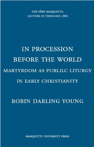 In Procession Before the World: Martyrdom As Public Liturgy in Early Christianity (The Pere ...