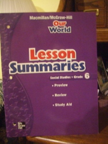 Our World Lesson Summaries Social Studies Grade 6: McGraw Hill ...
