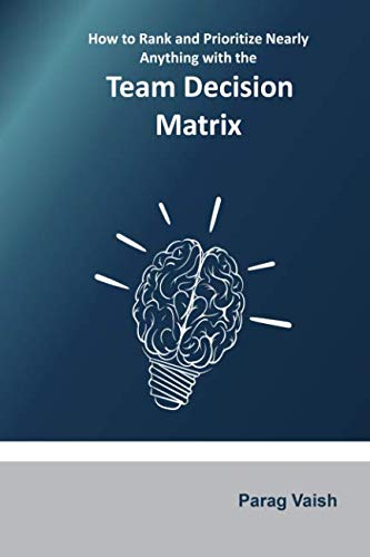 Amazon.com: Team Decision Matrix: How to Rank and Prioritize Nearly ...