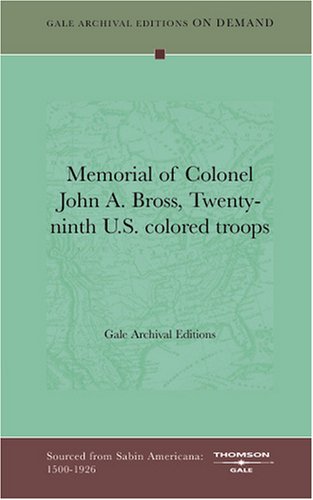 Memorial of Colonel John A. Bross, Twenty-ninth U.S. colored troops ...
