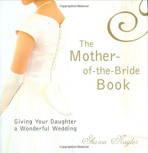 The Mother-Of-The-Bride Book: Giving Your Daughter a Wonderful Wedding ...