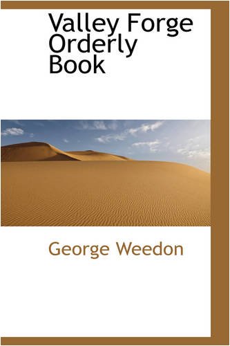Valley Forge Orderly Book: Weedon, George: 9780559890130: Amazon.com: Books