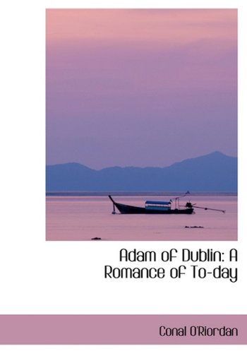 Amazon.com: Adam of Dublin: A Romance of To-day: 9780554408316: O ...