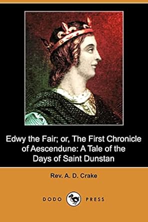 Edwy the Fair or the First Chronicle of Aescendune: A Tale of the Days ...
