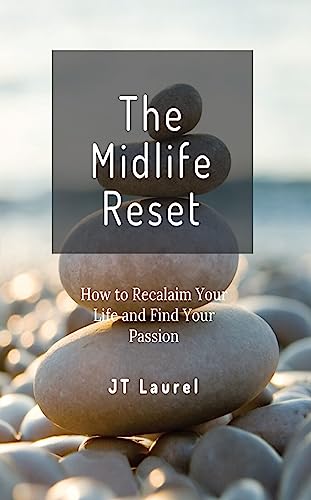 The Midlife Reset: How to Reclaim Your Life and Find Your Passion - Kindle edition by Laurel, JT ...