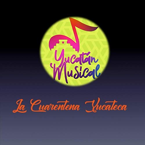 La Cuarentena Yucateca de Yucatán Musical en Amazon Music Unlimited