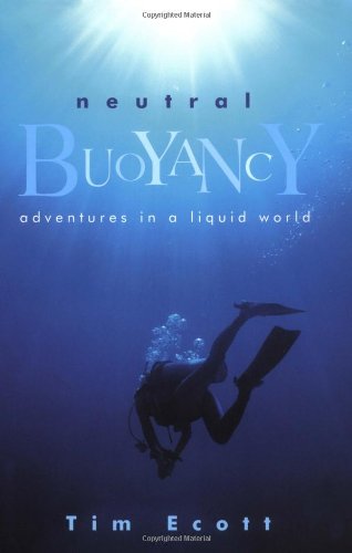 Neutral Buoyancy: Adventures in a Liquid World: Ecott, Tim ...