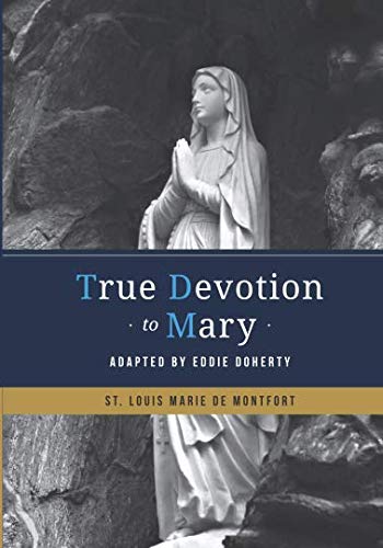 True Devotion to Mary: Adapted by Eddie Doherty: de Montfort, St. Louis ...