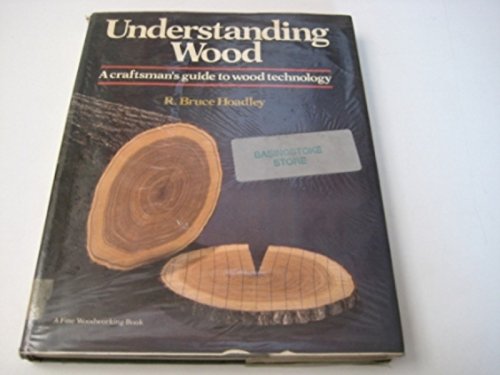 Understanding Wood: A Craftsman's Guide to Wood Technology: Hoadley, R ...