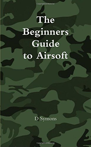 The Beginners Guide to Airsoft : Symons, D: Amazon.in: Books