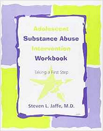 Adolescent Substance Abuse Intervention Workbook: Taking a First Step ...