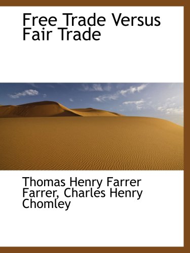 Amazon.com: Free Trade Versus Fair Trade: 9780559307126: Henry Farrer ...