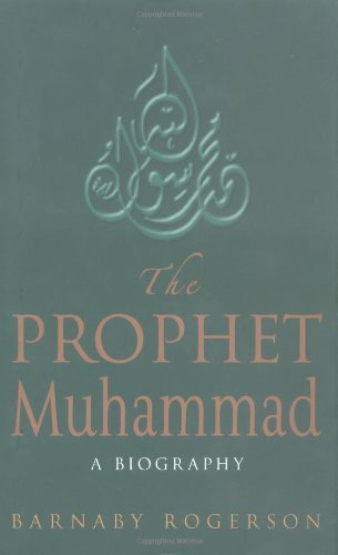 The Prophet Muhammad: A Biography: Rogerson, Barnaby: 9781587680298 ...