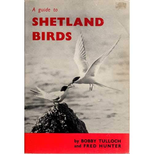 A Guide to Shetland Birds: Tulloch, Bobby and Fred Hunter, Illustrated ...