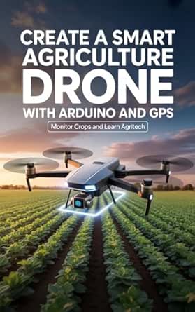 CREATE A SMART AGRICULTURE DRONE WITH ARDUINO AND GPS: Monitor Crops ...