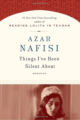 Things I've Been Silent About: Memories: Nafisi, Azar: Amazon.com: Books