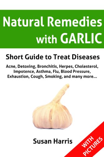 NATURAL REMEDIES with GARLIC: Short Guide to Treat Diseases - Kindle ...