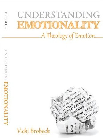 Understanding Emotionality: A Theology of Emotion: Vicki Brobeck ...