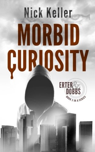 Morbid Curiosity: Erter & Dobbs Book 3: Keller, Nick: 9781976578335 ...