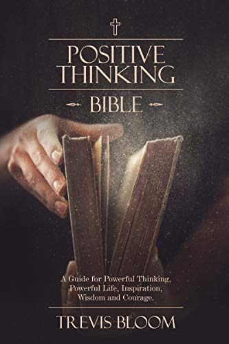 POSITIVE THINKING BIBLE: A Guide for Powerful Thinking, Powerful Life ...