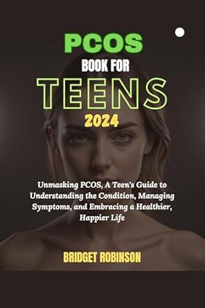 PCOS Book for Teens 2024: Unmasking PCOS, A Teen's Guide to ...