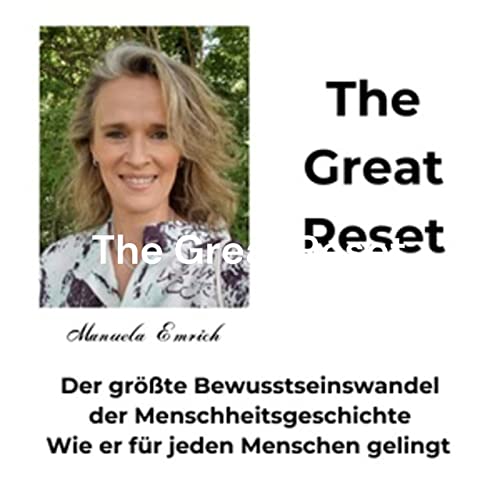 The Great Reset - Der größte Bewusstseinswandel der Menschheitsgeschichte : Manuela Emrich ...