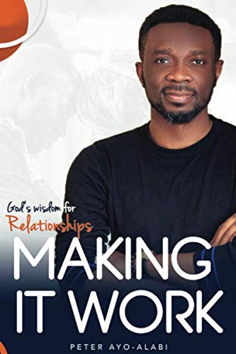 Making It Work: God's Wisdom for Relationship: Alabi, Revd Peter ...